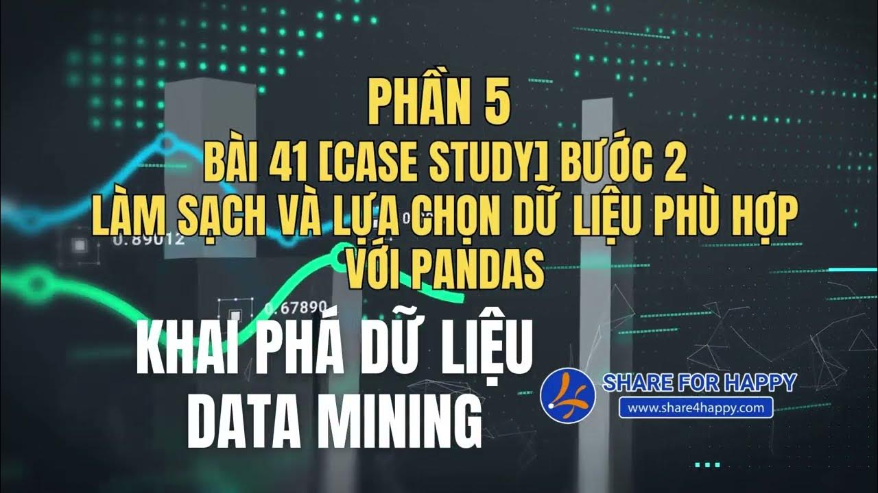 Data mining - Bài 41 Case Study B2_Làm sạch và lựa chọn dữ liệu phù hợp với Pandas - YouTube
