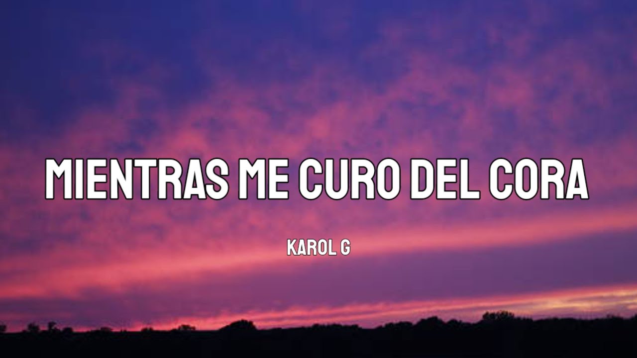 KAROL G Mientras Me Curo Del Cora Letra Lyrics - YouTube