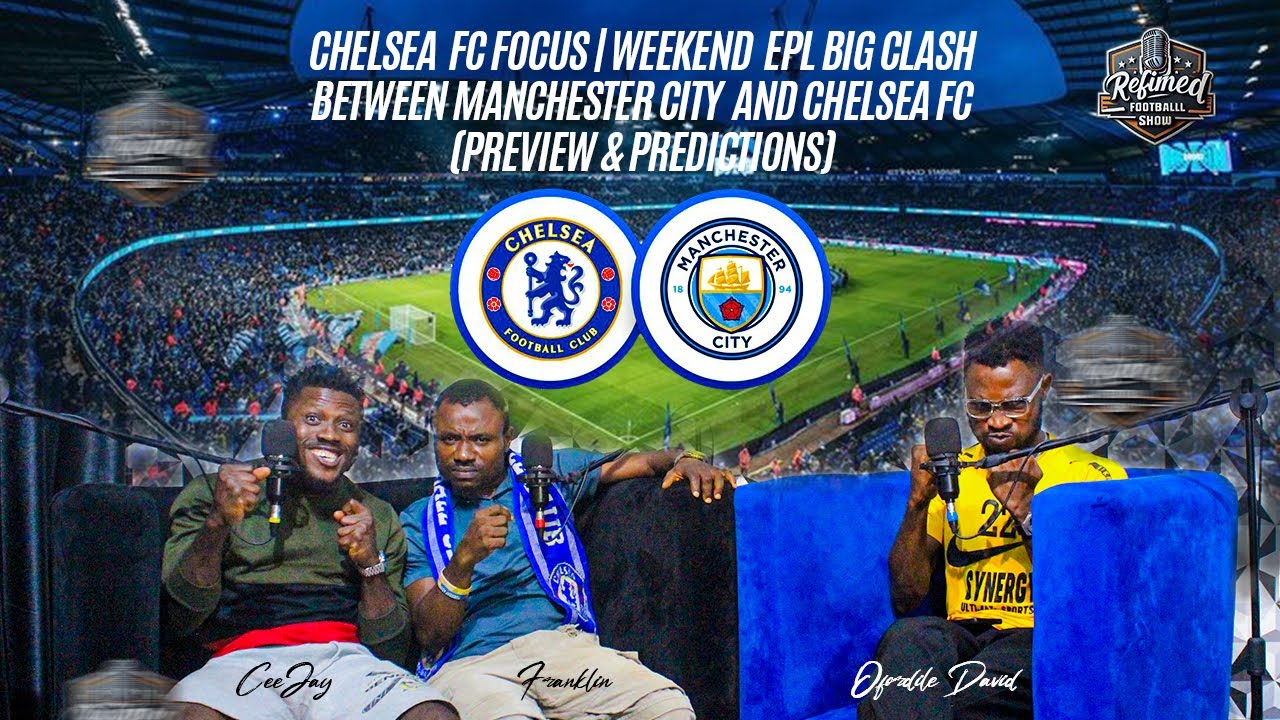 Chelsea FC Focus l Weekend EPL Big Clash Between Manchester City ...