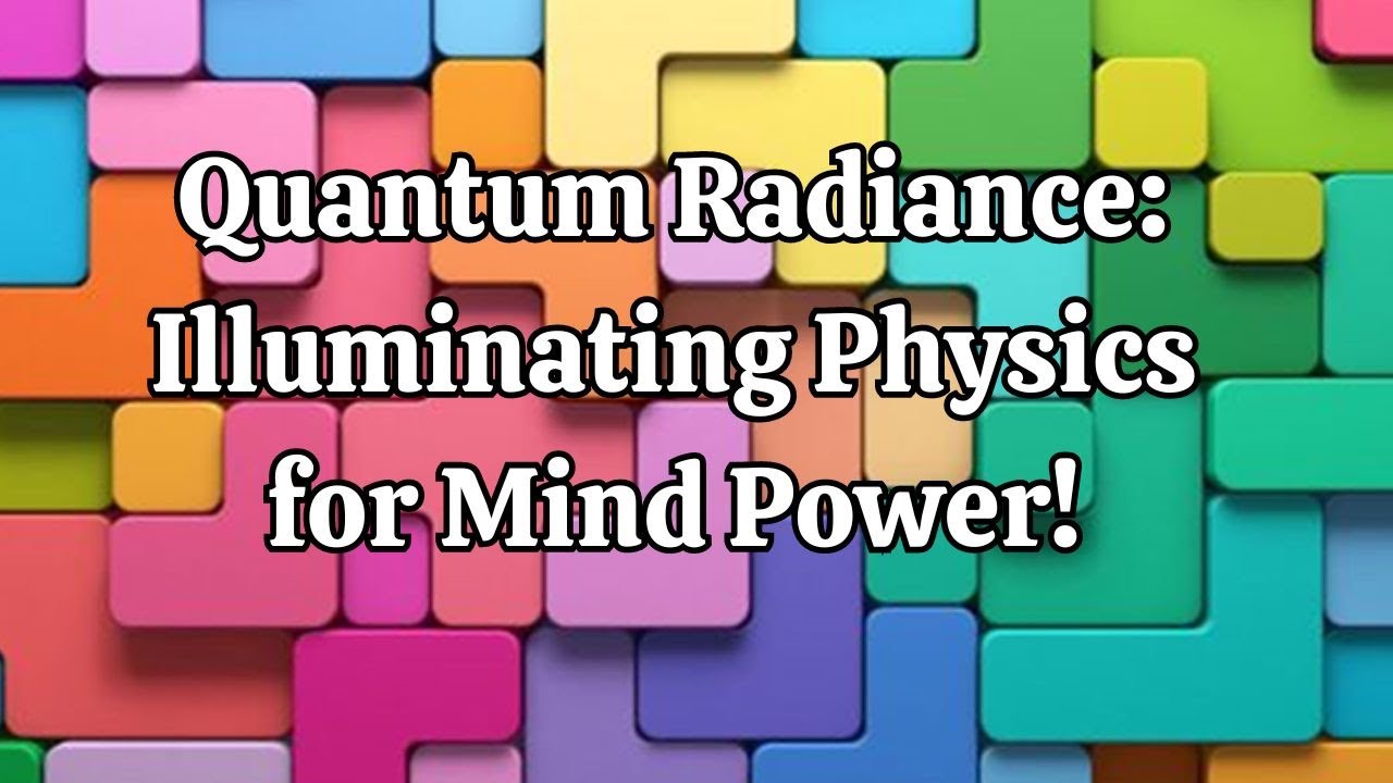 Quantum Radiance Illuminating Physics for Mind Power! - YouTube