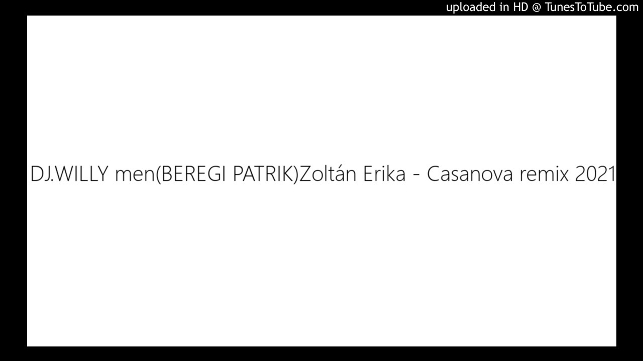 DJ.WILLY men(BEREGI PATRIK)Zoltán Erika - Casanova remix 2021 - YouTube