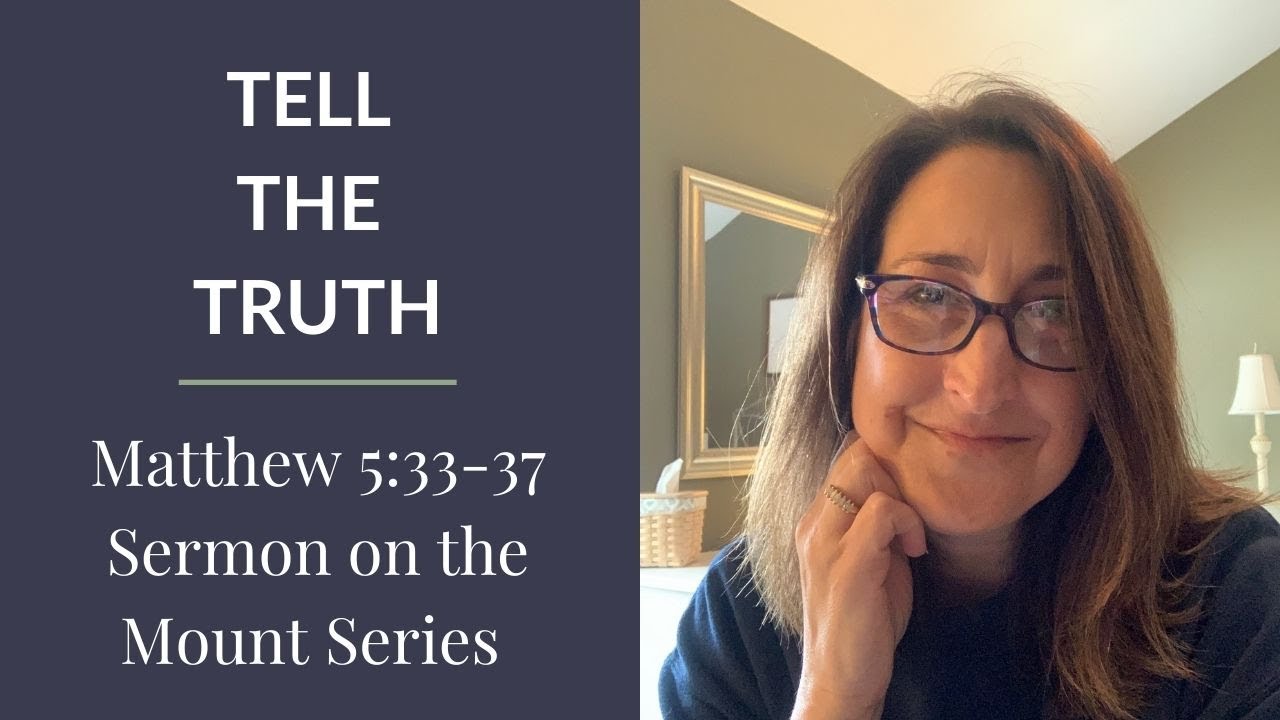 Tell the Truth (Matthew 5:33-37 - Sermon on the Mount Series) - Matthew ...