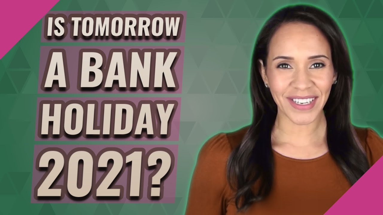 Is Tomorrow A Bank Holiday 2021 YouTube is-tomorrow-a-bank-holiday-2021-youtube