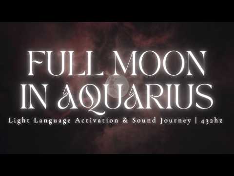 FULL MOON SOUND HEALING | Full Moon in Aquarius | Light Language Activation | 432hz