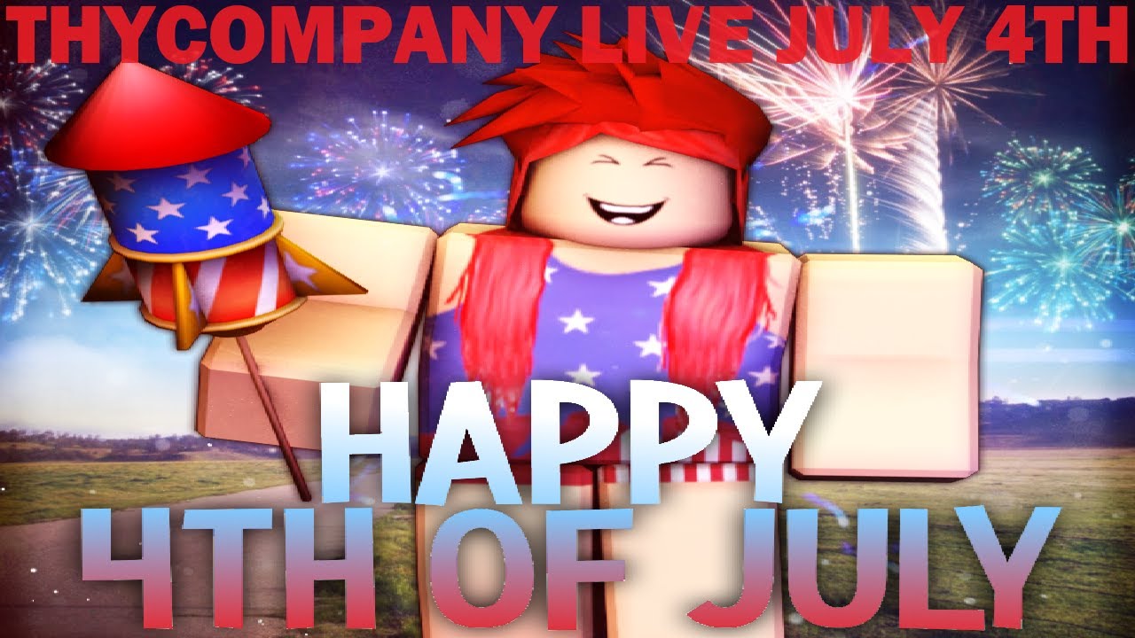 THYCOMPANY ROBLOX HAPPY 4TH OF JULY LIVE - YouTube