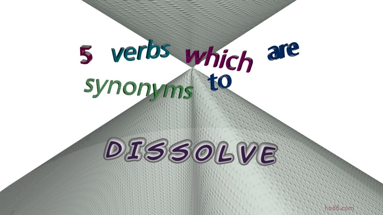 Dissolve 6 Verbs Which Are Synonym Of Dissolve sentence Examples dissolve-6-verbs-which-are-synonym-of-dissolve-sentence-examples