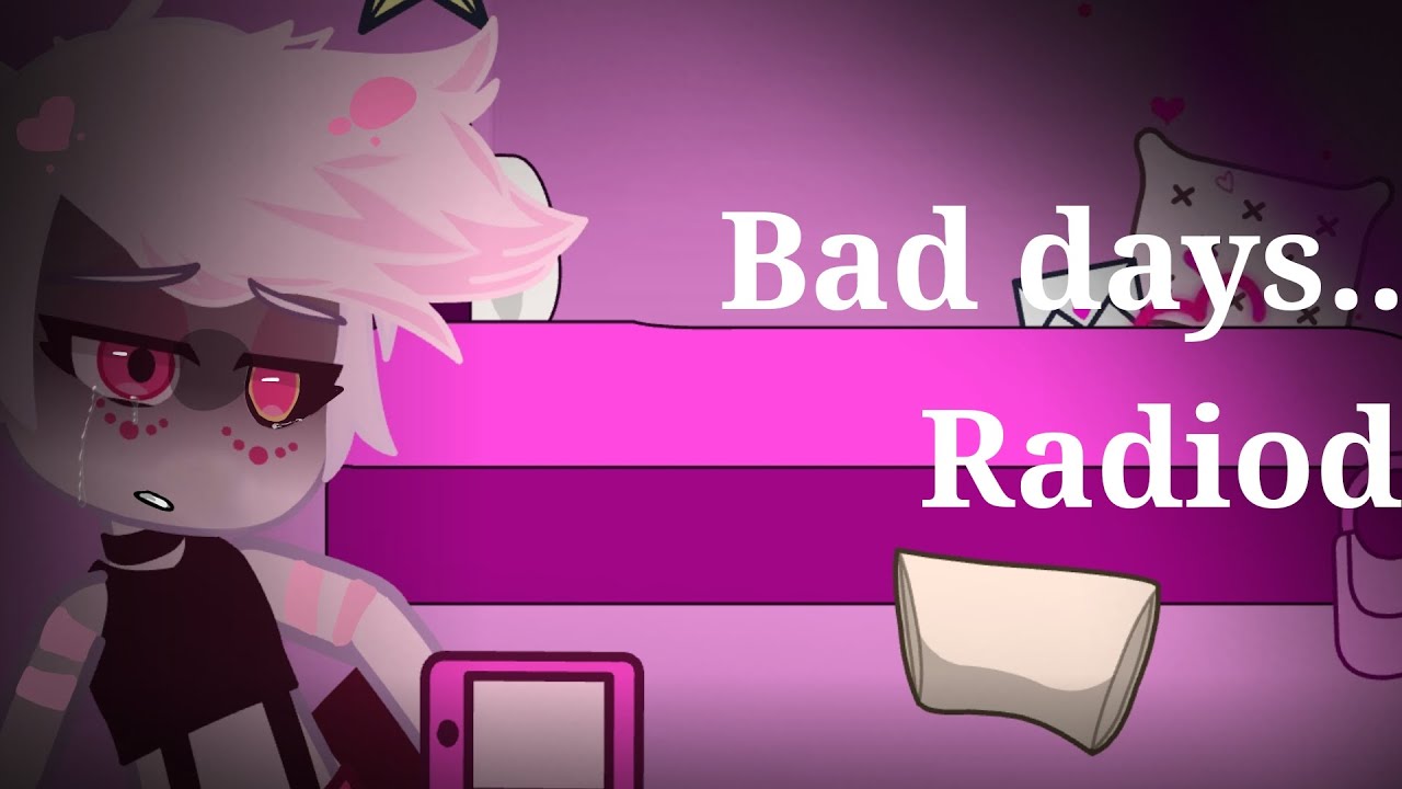 Bad Days.. {} RadioDust {} cringe 😭🤚🏻 {} Hazbin Hotel - YouTube