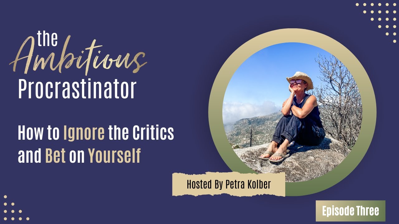 Episode Three: The Ambitious Procrastinator - How to Ignore the Critics ...