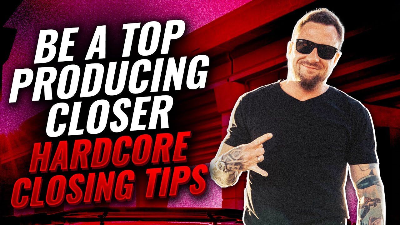 Become The Top Producing Closer With These Hardcore Closing Tips 🔥 ...