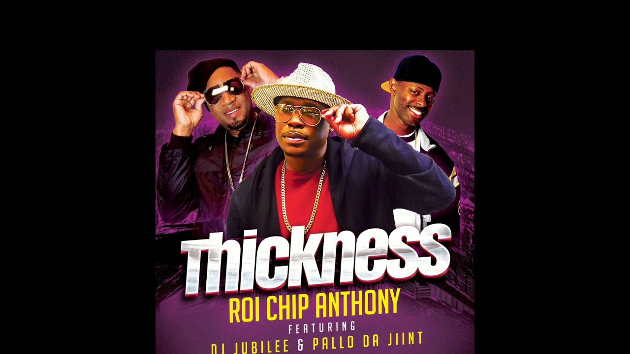 Thickness- Roi Chip Anthony ft DjJubilee & PalloDaJiint - YouTube