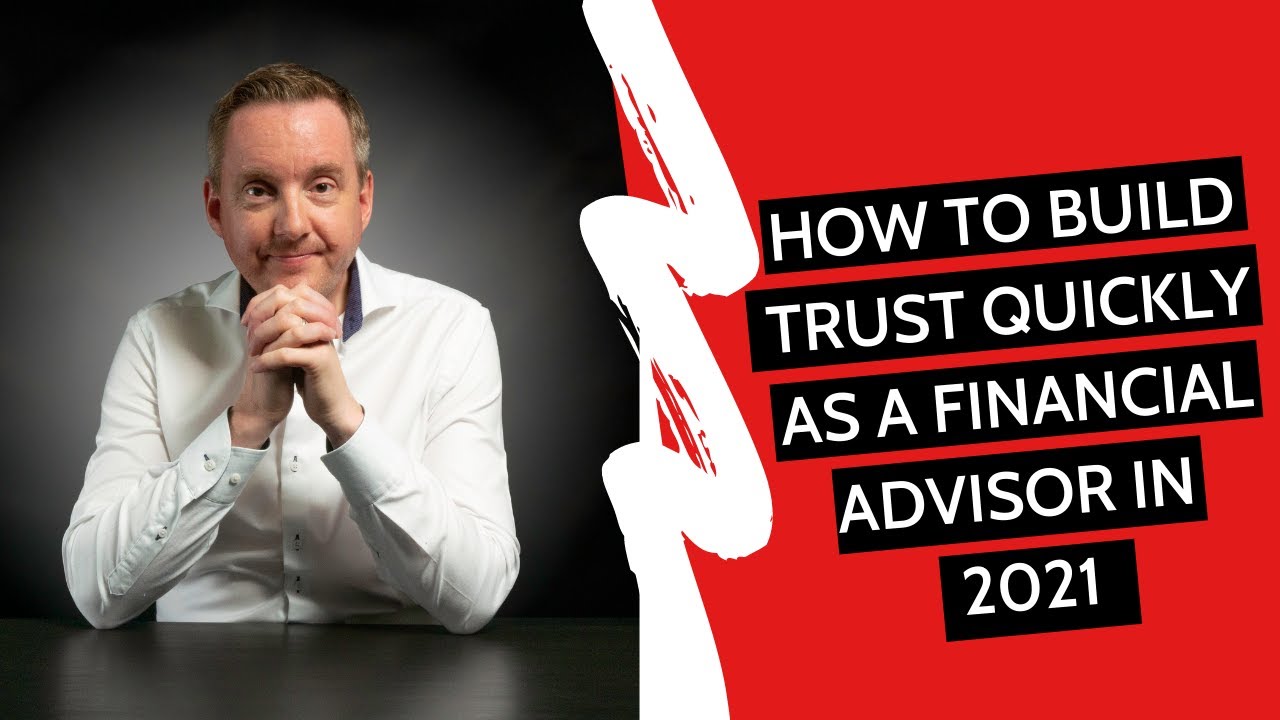 HOW TO BUILD TRUST AS A FINANCIAL ADVISOR IN 2021 - YouTube