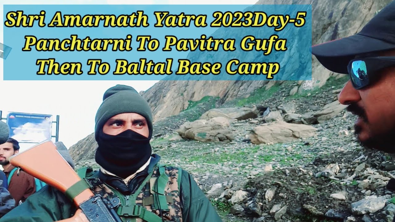 Shri Amarnath Yatra 2023Day-5 Panchtarni To Pavitra Gufa Then To Baltal ...