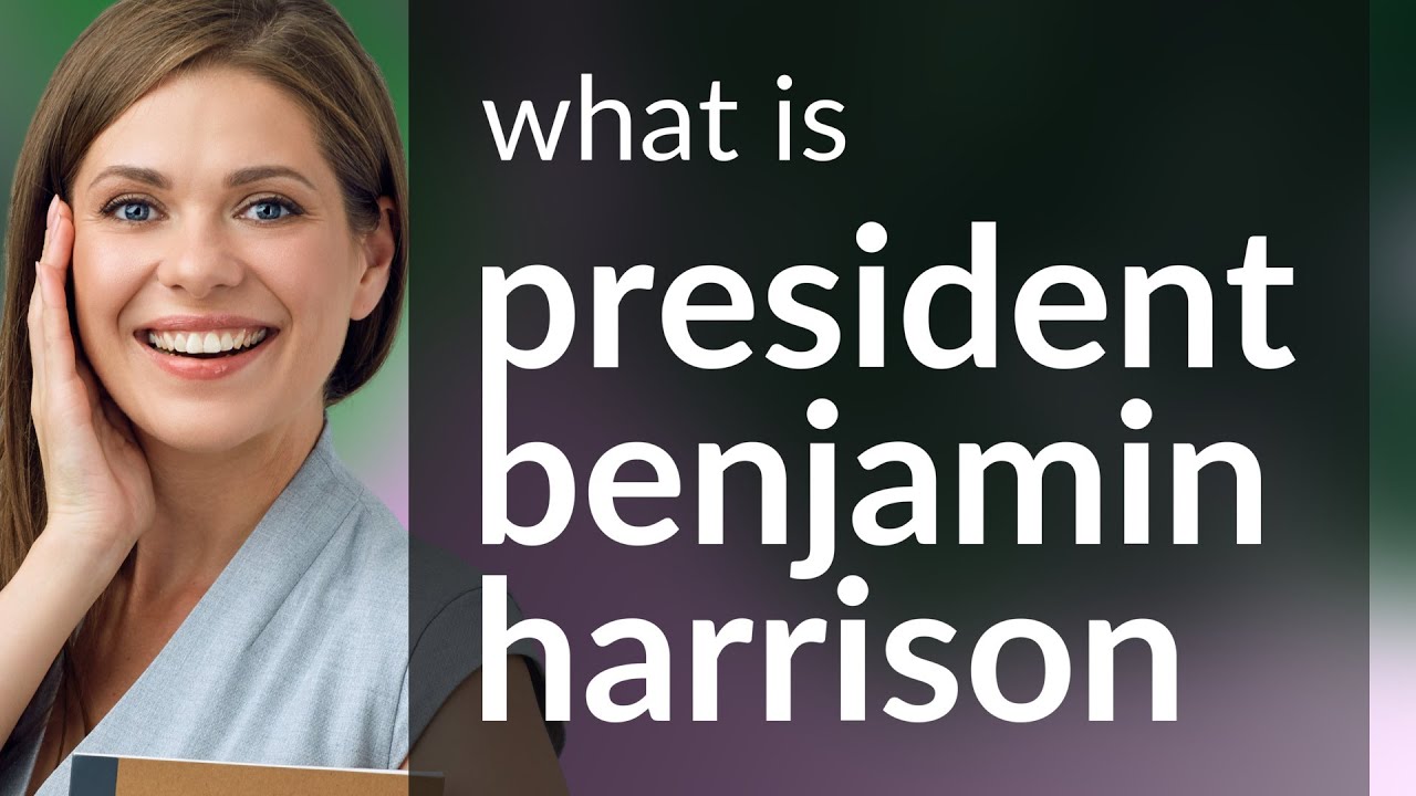 President benjamin harrison • definition of PRESIDENT BENJAMIN HARRISON ...