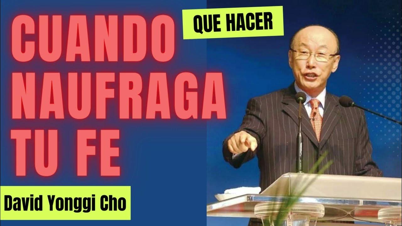 CUANDO NAUFRAGA TU FE !!! | David Yonggi Cho - YouTube