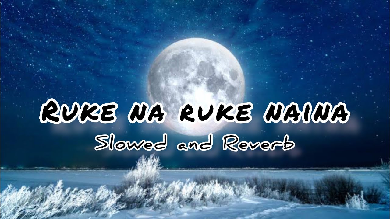 Ruke na ruke naina lofi (Slowed and Reverb) Arjit Singh #slowed #viral ...