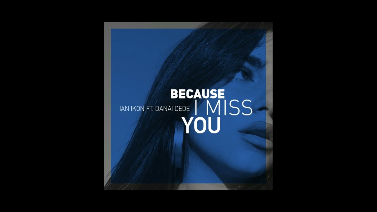 Because I Miss You (feat. Danai Dede) - Ian Ikon: Song Lyrics, Music ...