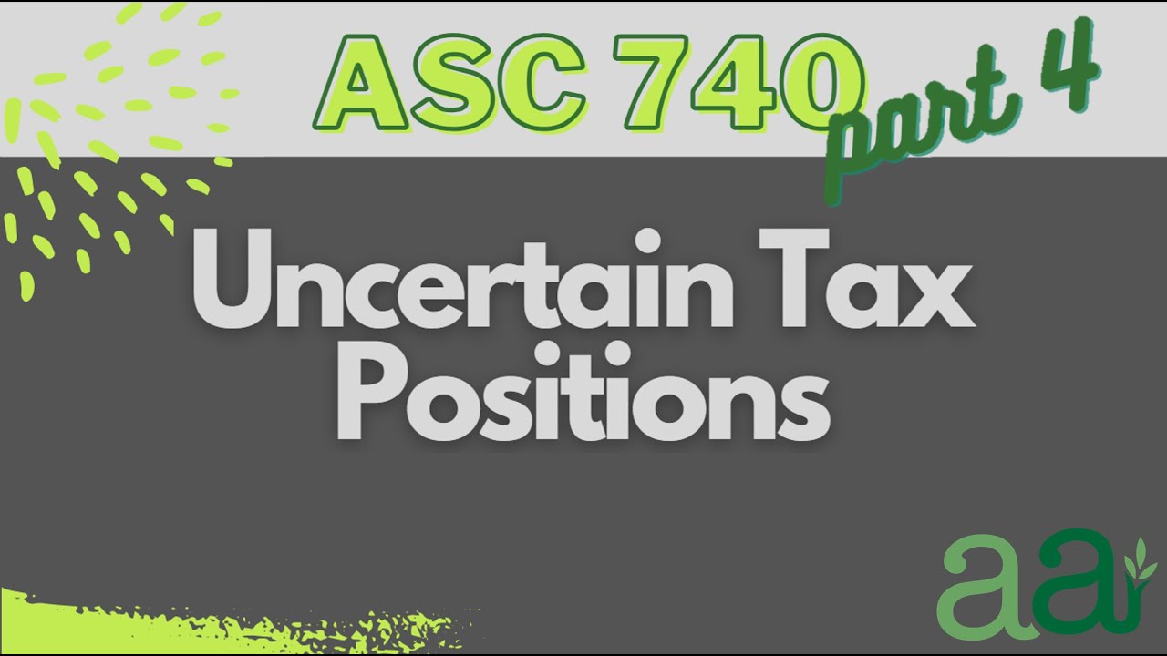 ASC 740, Part 4 - Uncertain Tax Positions - YouTube
