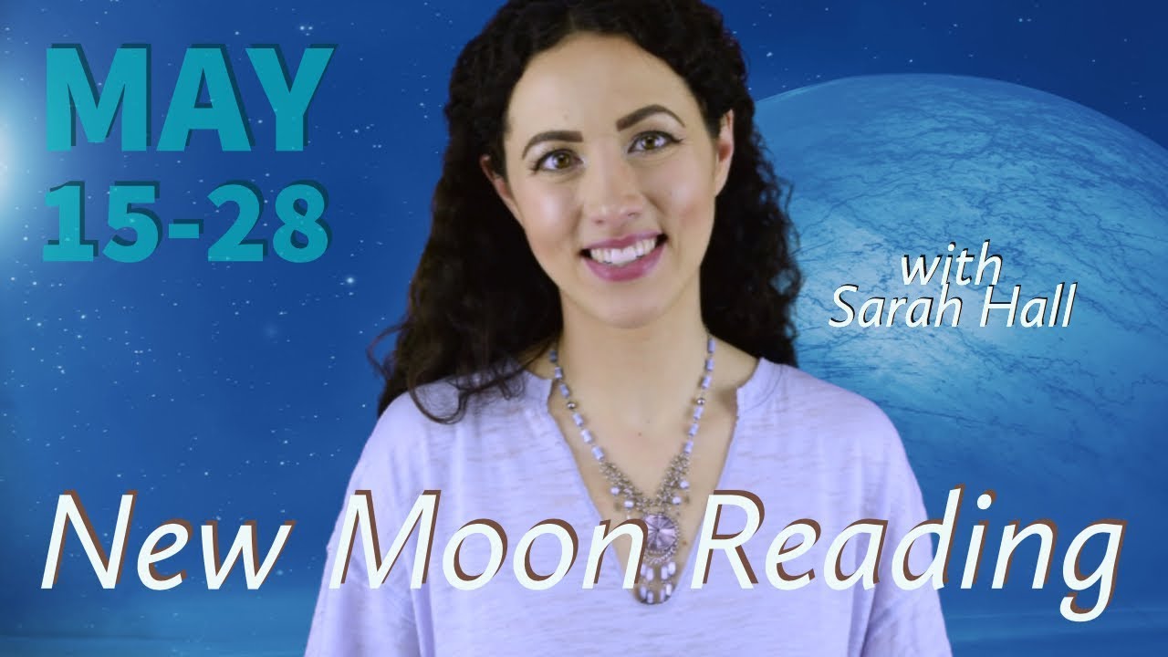 New Moon Reading | May 15-28, 2018 | Sarah Hall ☽♥☾ - YouTube