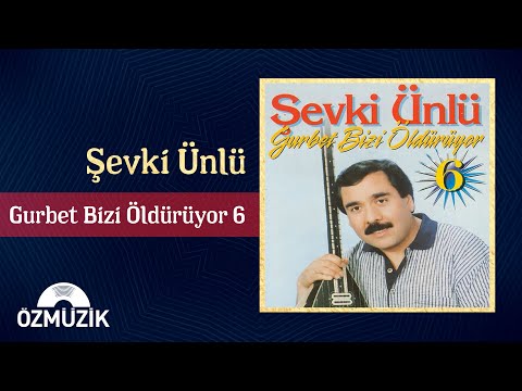 Şevki Ünlü -  Gurbet Bizi Öldürüyor 6 | (Full Album)