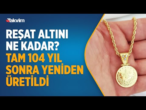 Reşat altını ne kadar? Tam 104 yıl sonra yeniden üretildi