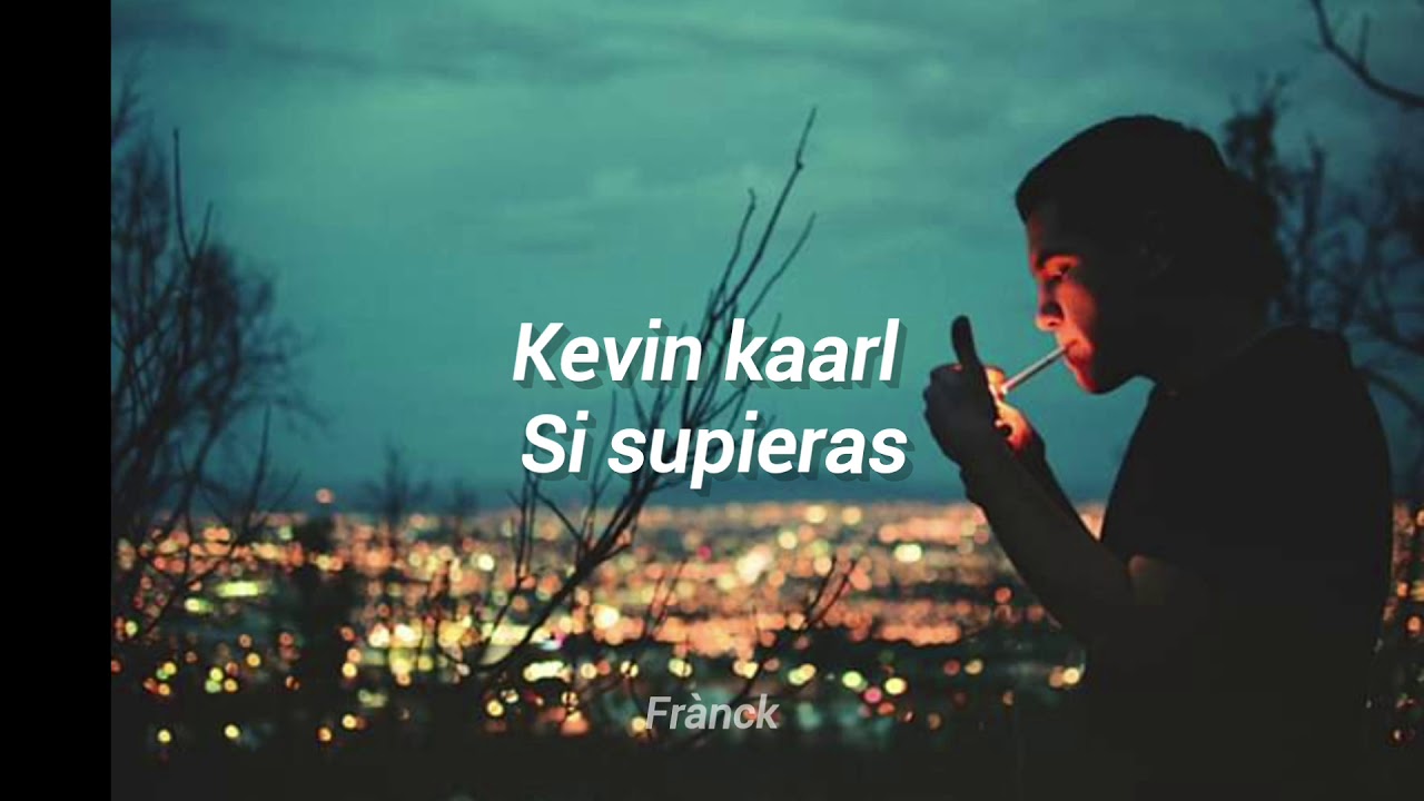 Kevin kaarl - Si supieras (letra) - YouTube