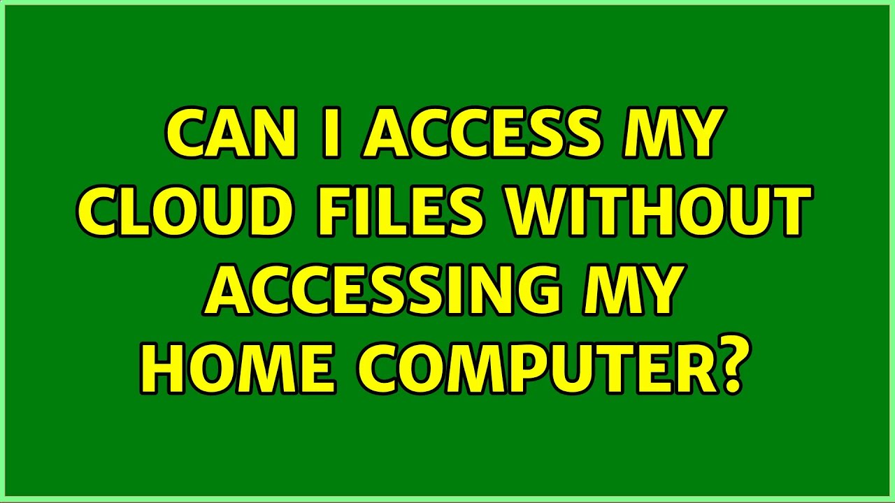 Can I Access My Cloud Files Without Accessing My Home Computer 3 can-i-access-my-cloud-files-without-accessing-my-home-computer-3