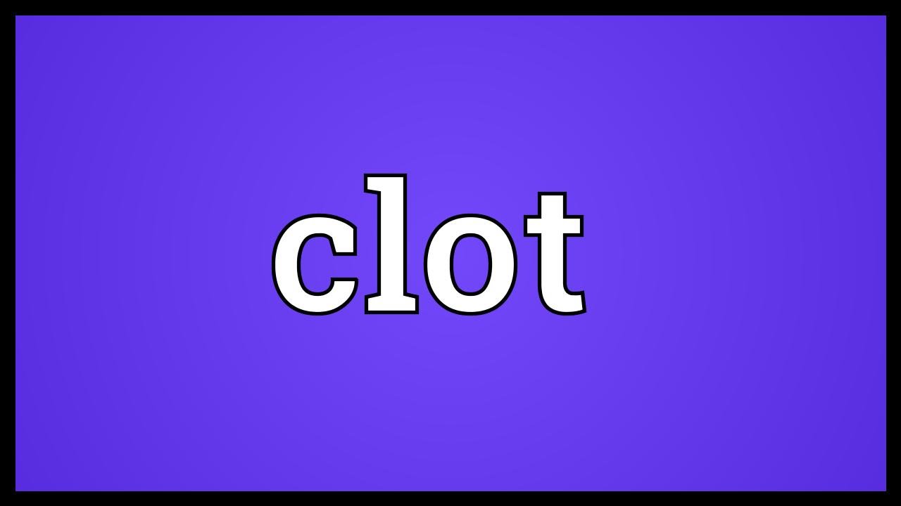 Clot Meaning - YouTube