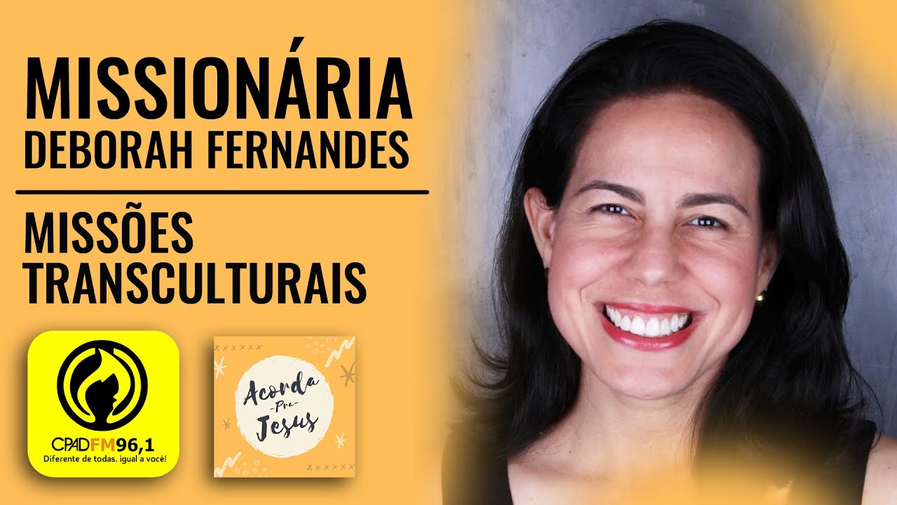 MISSIONÁRIA DEBORAH FERNANDES - MISSÕES TRANSCULTURAIS - PROGRAMA ...