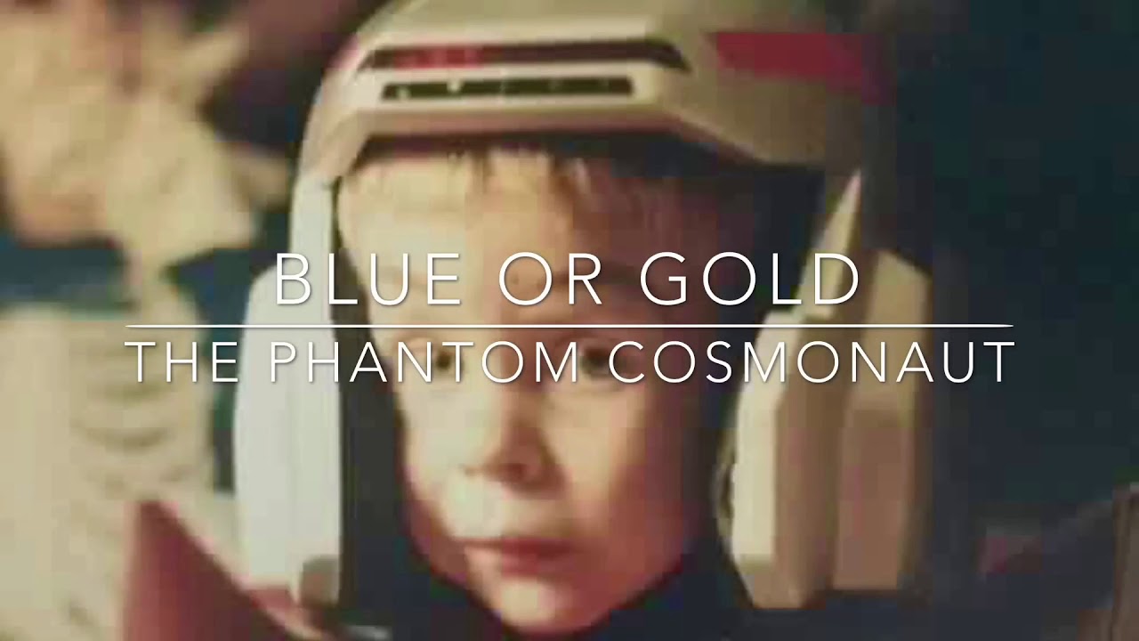 blue or gold - the phantom cosmonaut - YouTube