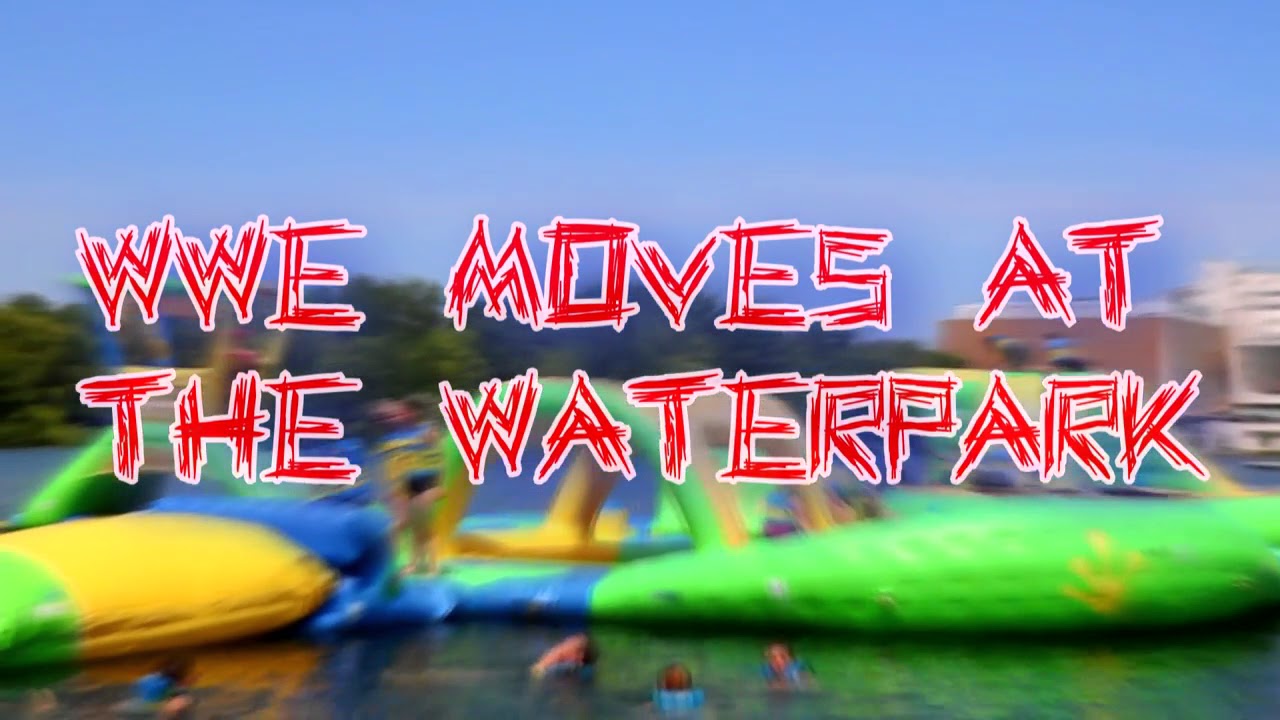 WWE MOVES AT THE WATER PARK - YouTube