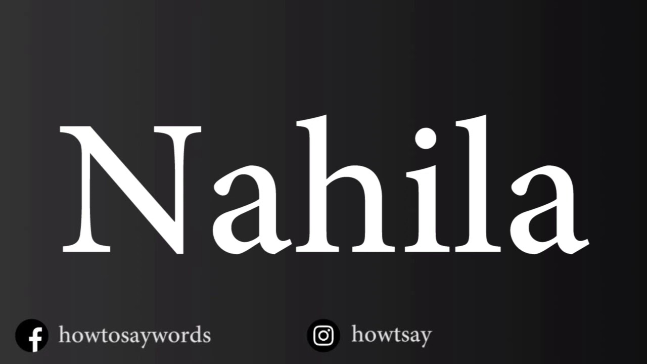 How To Pronounce Nahila - YouTube