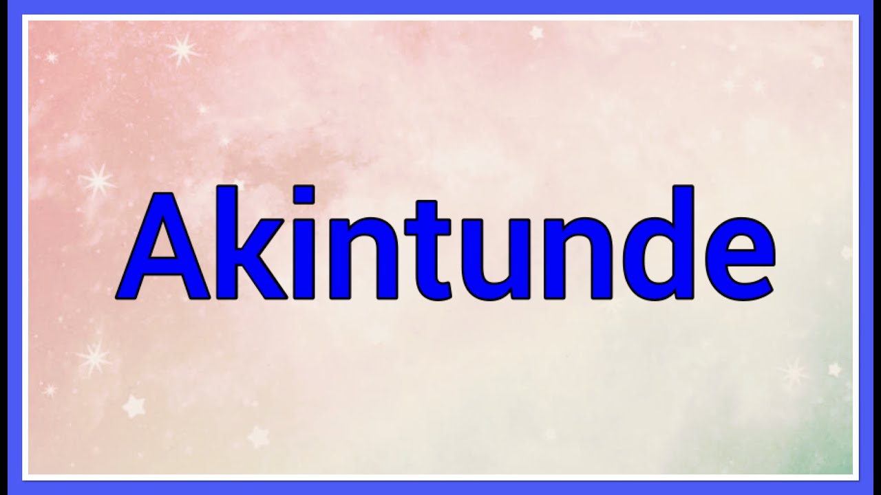 Akintunde | Name Origin Meaning - YouTube