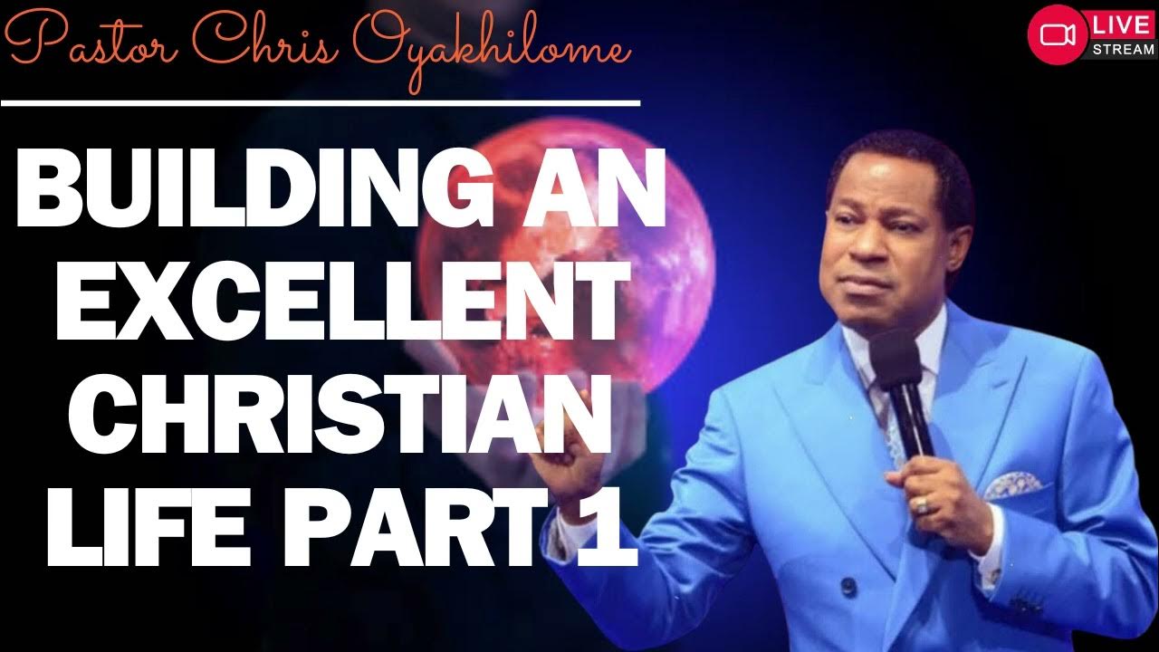 BUILDING AN EXCELLENT CHRISTIAN LIFE PART 1 PASTOR CHRIS OYAKHILOME - YouTube