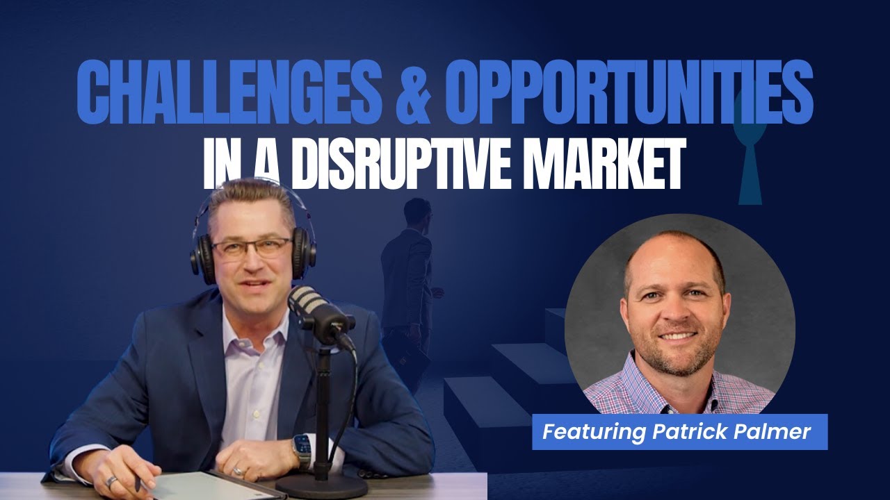 Challenges and Opportunities in a Disruptive Market with Patrick Palmer ...