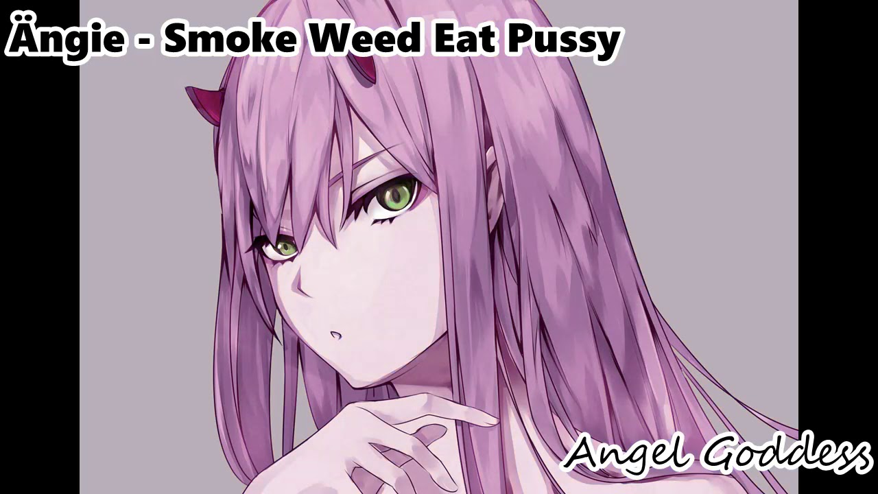 Ängie - Smoke Weed Eat Pussy (Nightcore) - YouTube