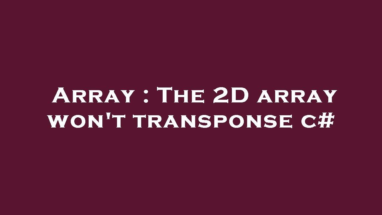 Array : The 2D array won't transponse c# - YouTube