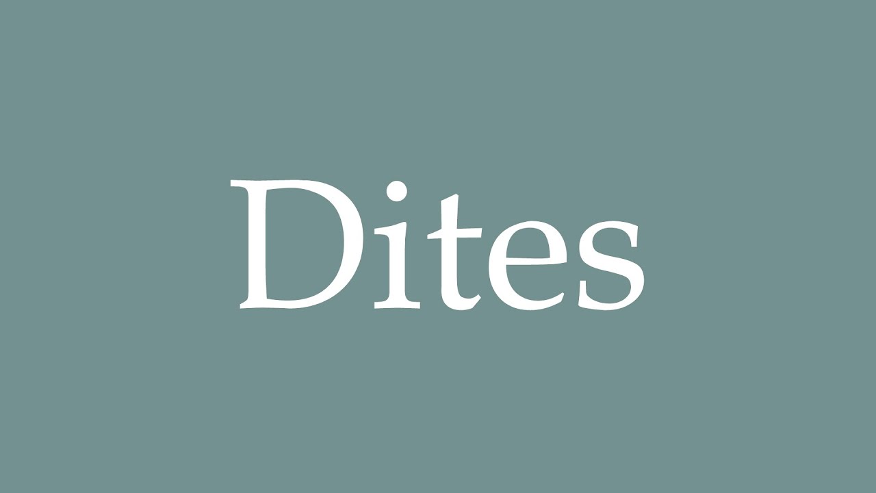 How to Pronounce ''Dites'' (Say) Correctly in French - YouTube