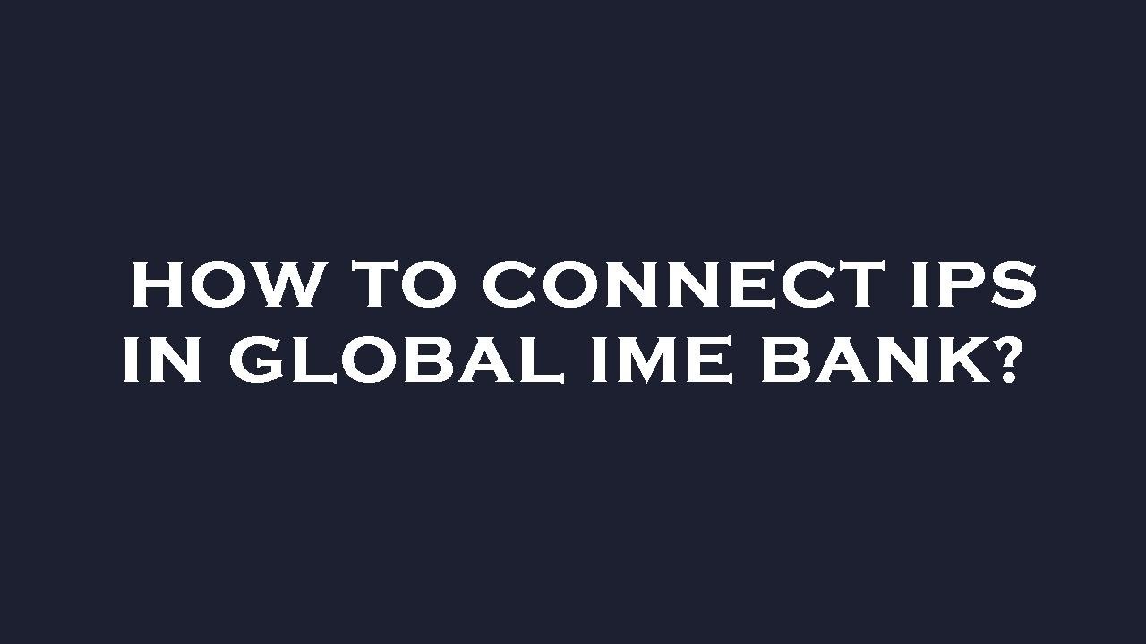 How to connect ips in global ime bank? - YouTube