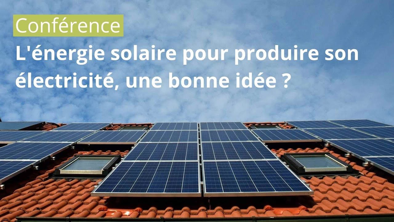L'énergie solaire pour produire son électricité, une bonne idée ? - YouTube