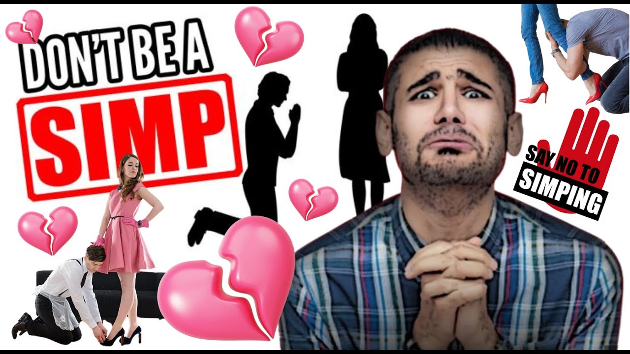 Top 10 Reasons: Stop SIMPING - A Man's Guide - YouTube