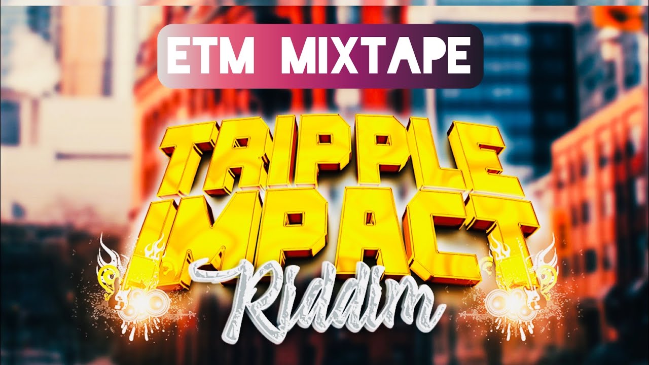 TRIPPLE IMPACT RIDDIM MIX BY ETM - YouTube