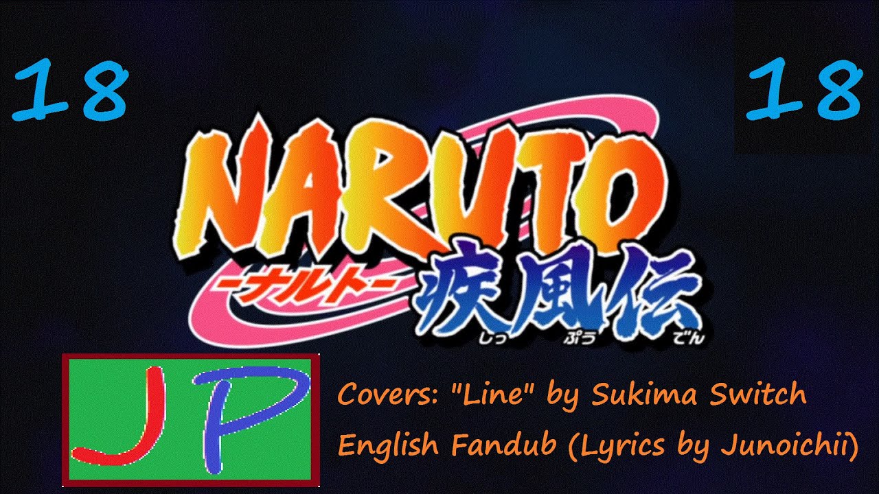 Naruto Shippuden ENGLISH FANDUB: Op 18 - "Line" (JP Covers Feat ...