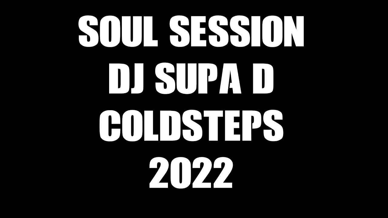 SOUL SESSION DJ SUPA D COLDSTEPS 2022 - YouTube