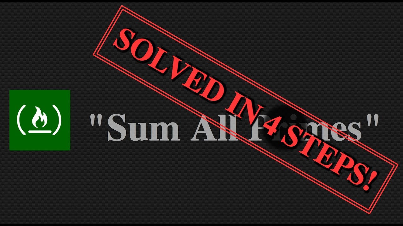 FreeCodeCamp - Sum All Primes - SOLVED IN 4 EASY STEPS! - YouTube