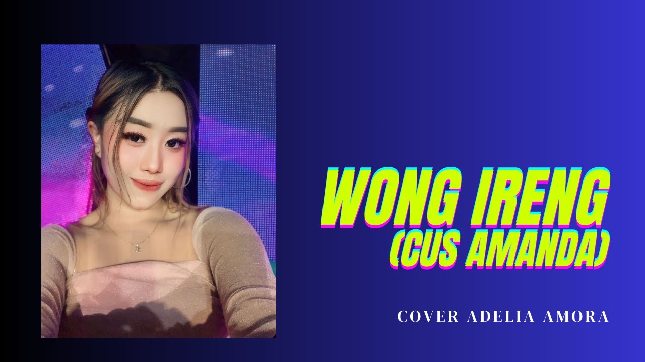 WONG IRENG (Cus amanda) // Cover Adelia Amora // EGGYS PRO MUSIC ...