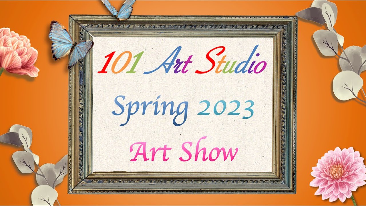 2023 Spring Art Show 春季班学生画展 | 101 Art Studio｜请订阅，点赞，留言！ - YouTube