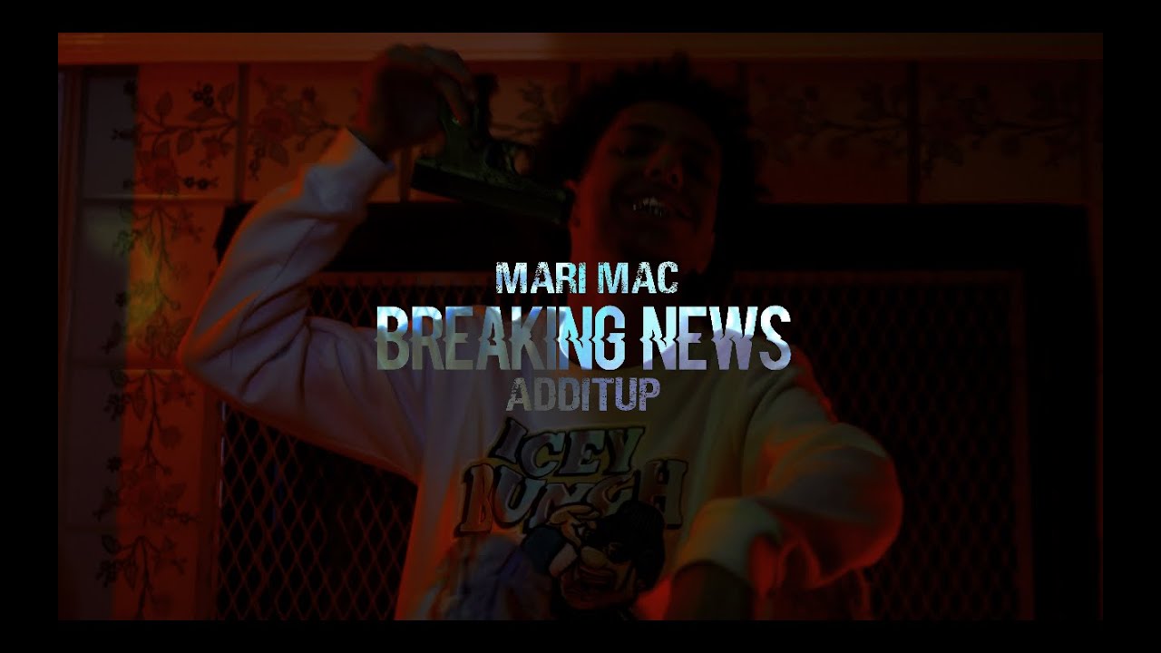 MARI MAC X ADDIT UP - BREAKING NEWS || DIR. BY: CASHINFAST|| - YouTube