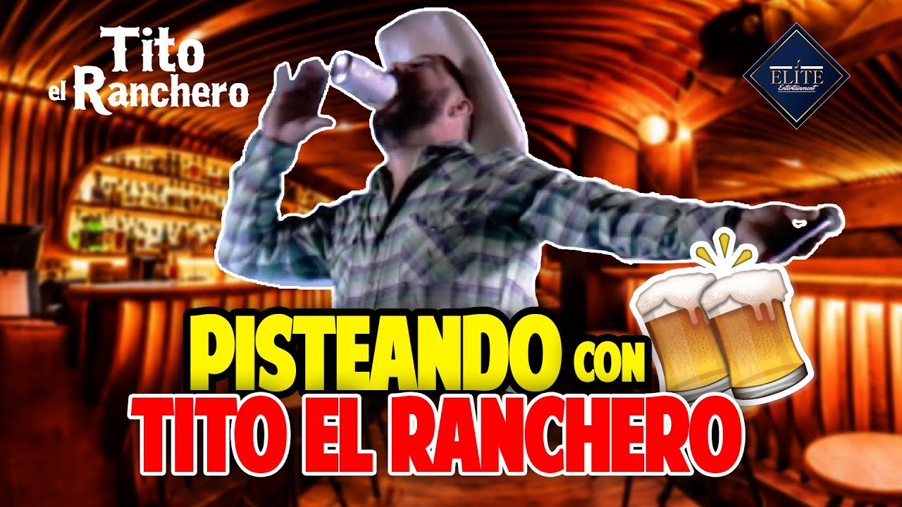 Pisteando con Tito el Ranchero - YouTube