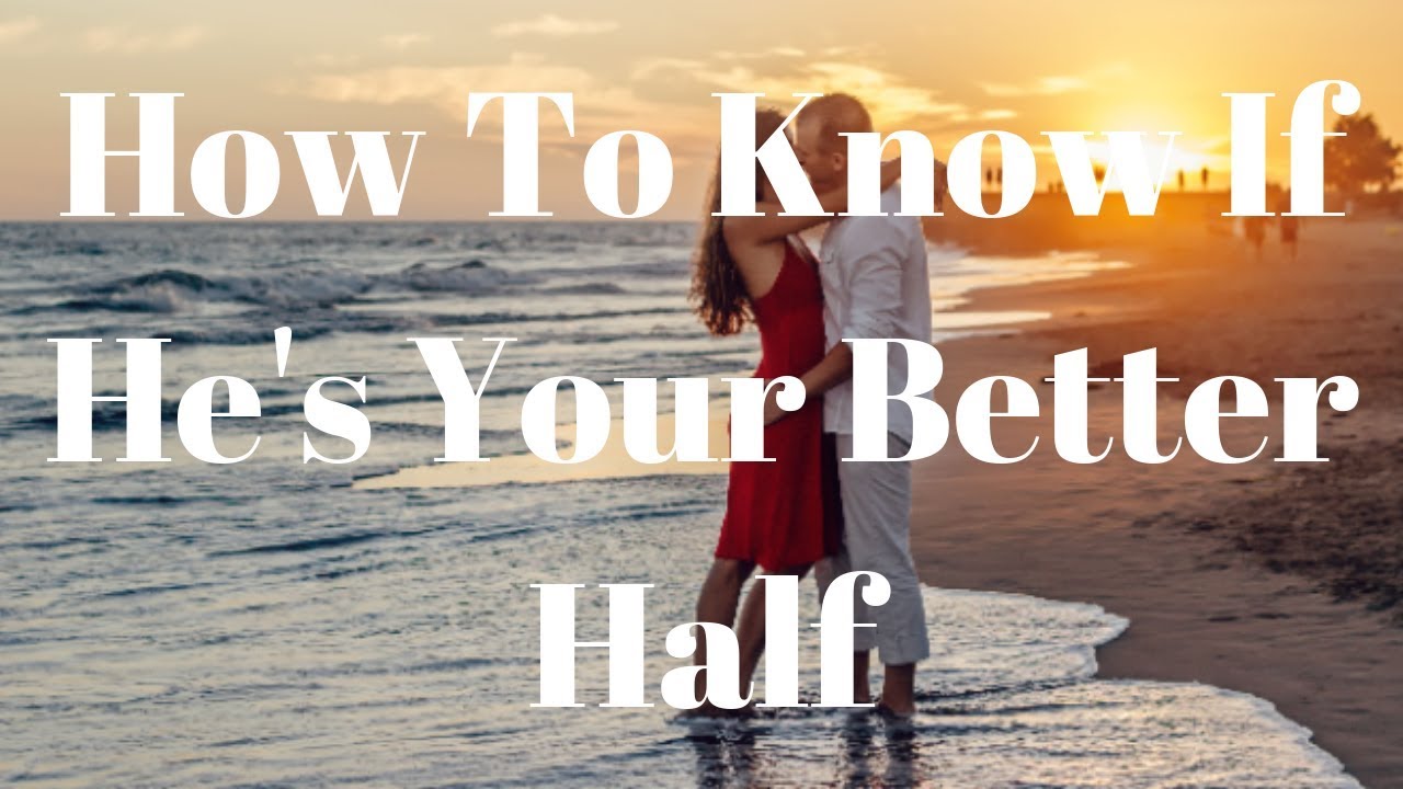 How To Know If He's Your Better Half - YouTube