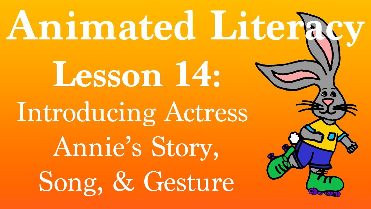 Animated Literacy Lesson 14: Introducing Actress Annie's Story, Song ...